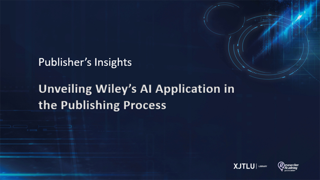Researcher Academy Webinar Successfully Held - Unveiling Wiley's AI Application in the ...